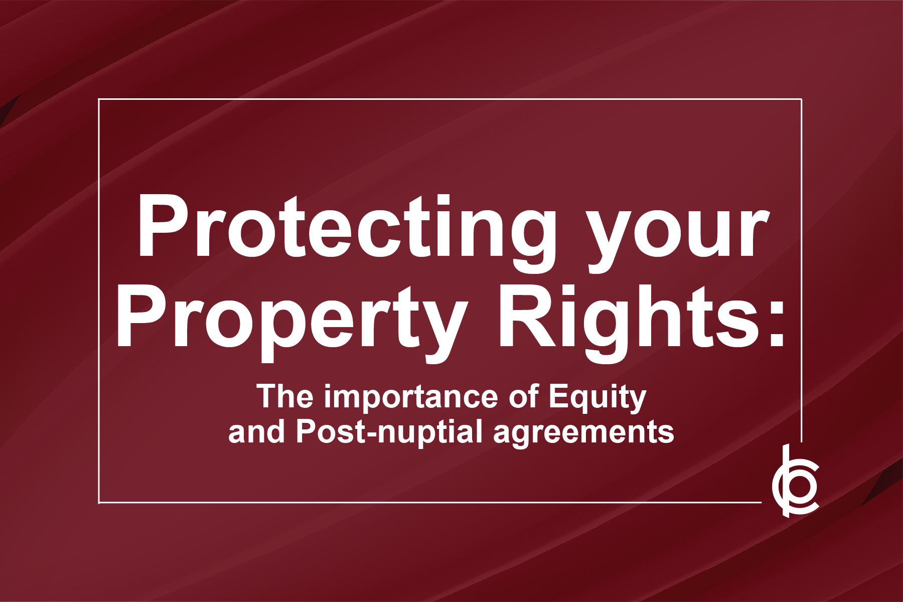 Protecting your Property Rights - BCR Law