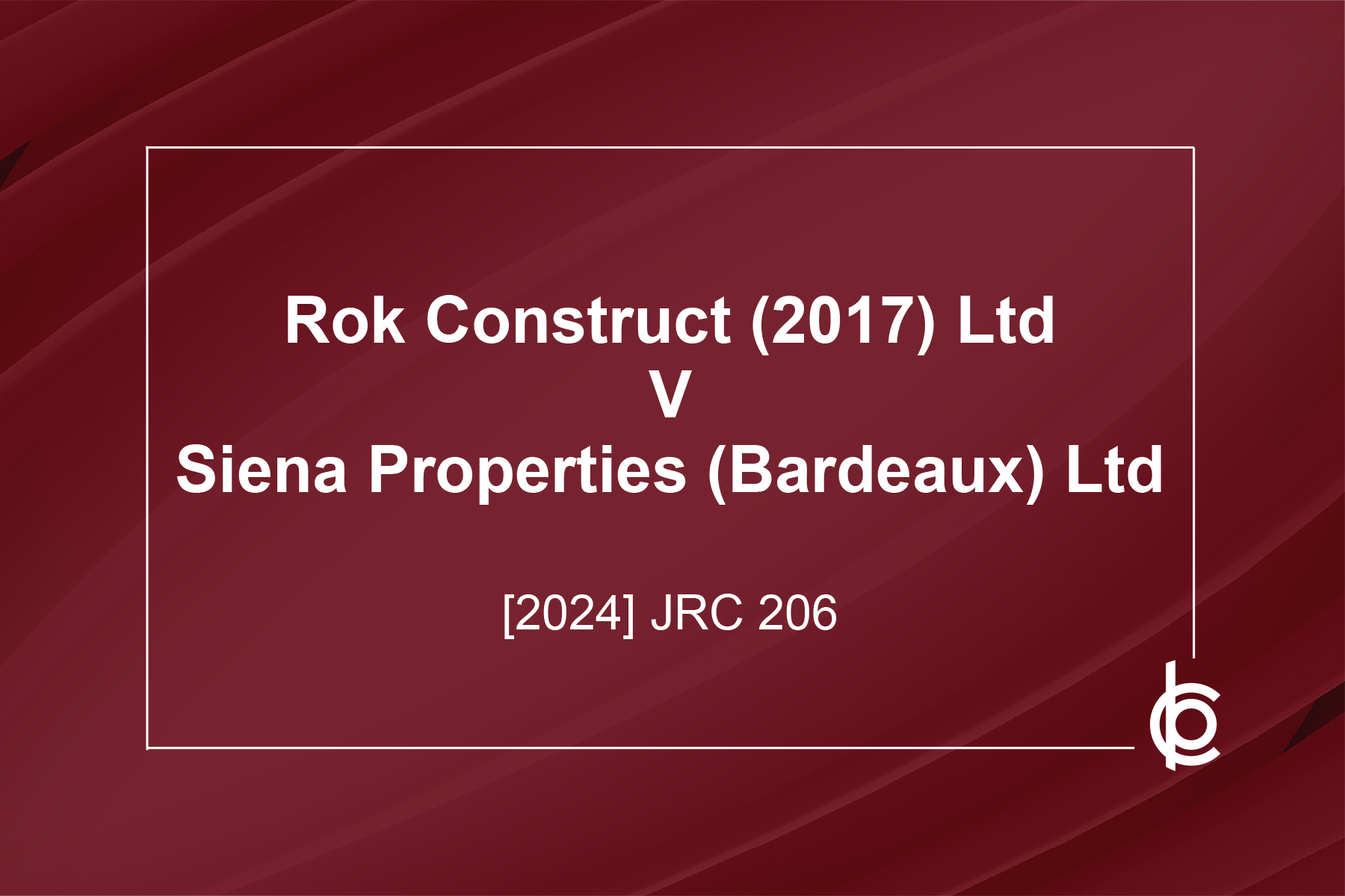 Rok Construct (2017) Limited v Siena Properties (Bardeaux) Limited ...